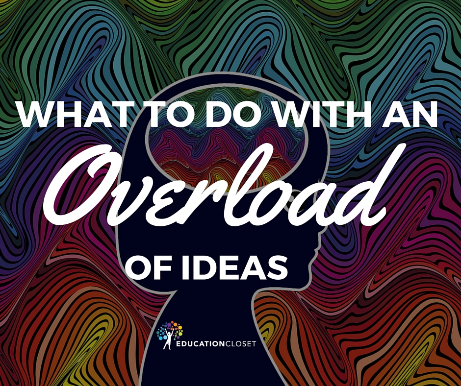 Overload of Ideas | Organize Your Thoughts | Education Closet