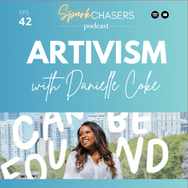 Artivism with Danielle Coke | The Sparkchasers Podcast Episode 42