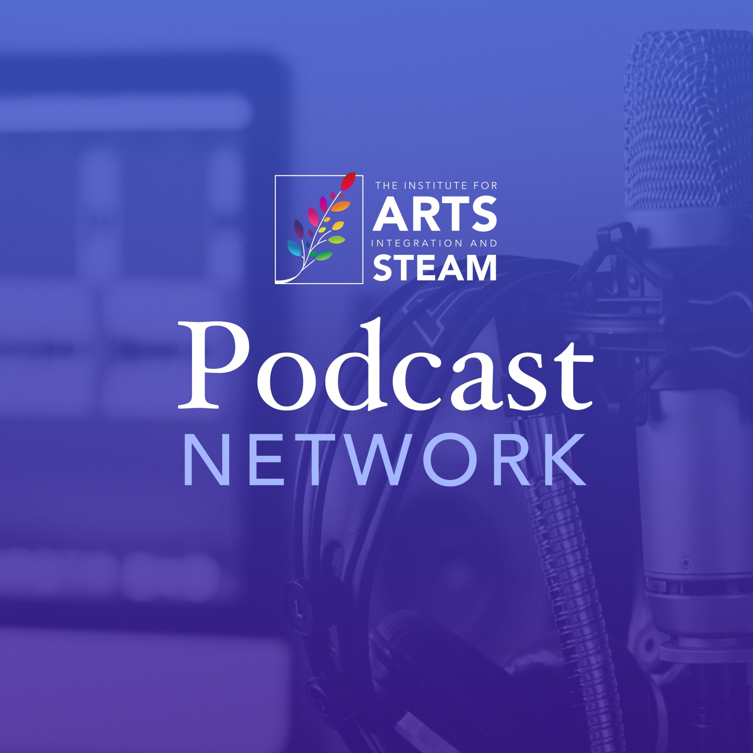 Podcast Network - The Institute for Arts Integration and STEAM