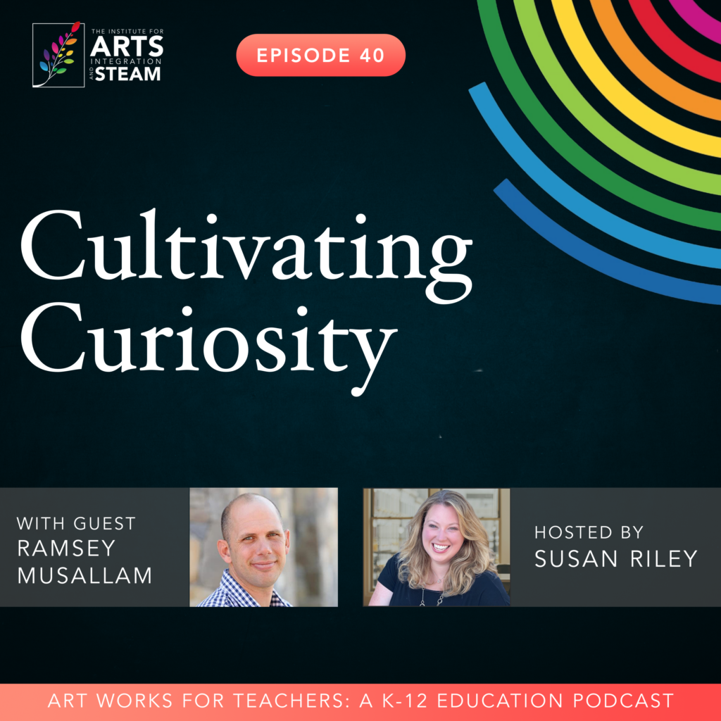 Cultivating Curiosity - The Institute for Arts Integration and STEAM